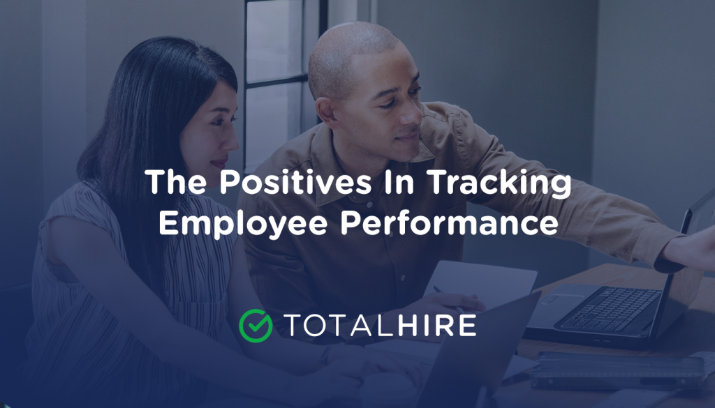 The Positives In Tracking Employee Performance – Total Hire